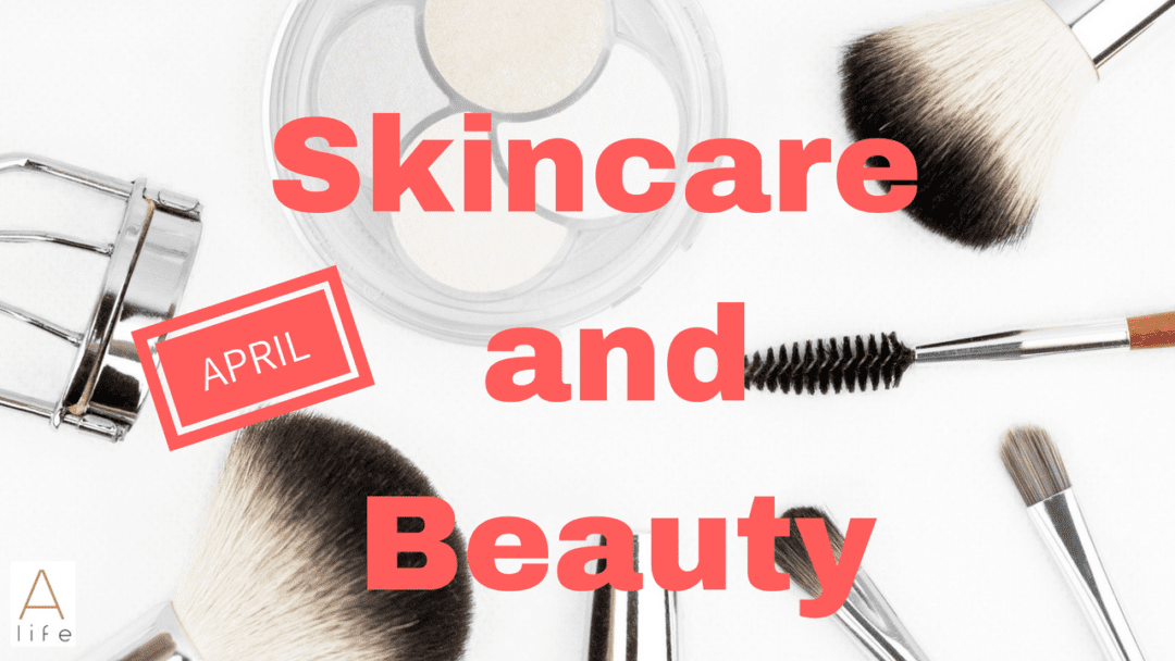 Skincare and Makeup from April - Beauty Alert!