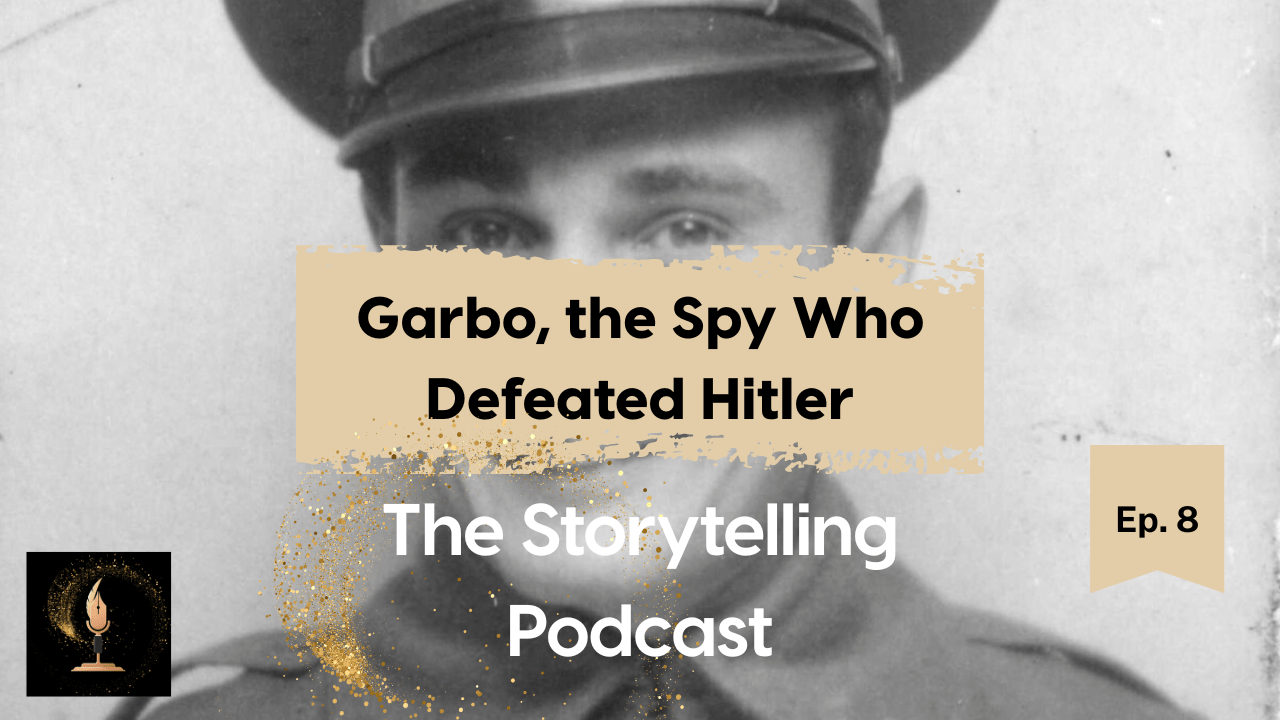 Garbo, the Spy Who Defeated Hitler – The Storytelling Podcast – Ep 8 ...
