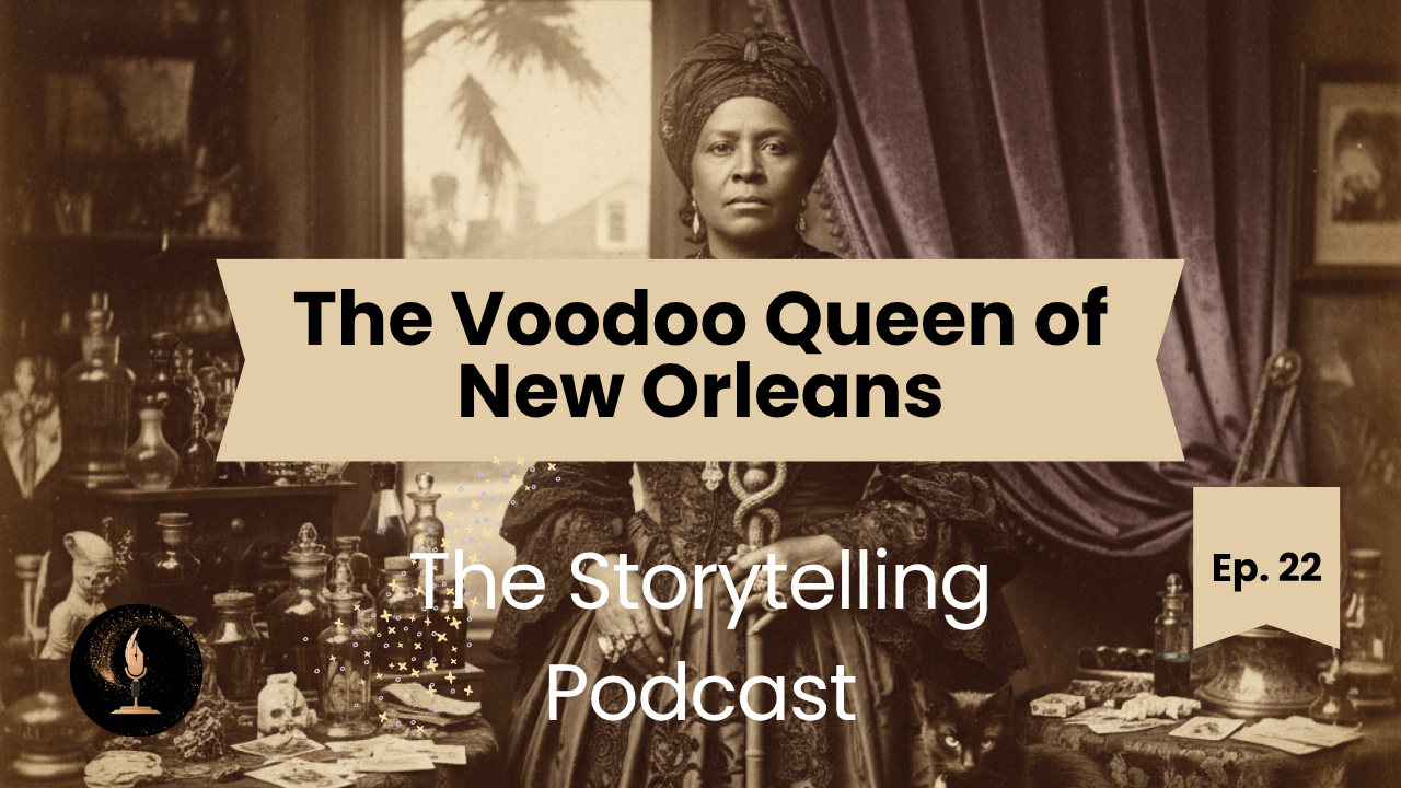 The Storytelling Podcast - Ep22 - The Voodoo Queen of New Orleans
